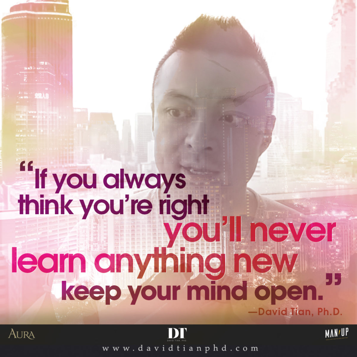 If You Always Think You’re Right, You’ll Never Learn Anything New