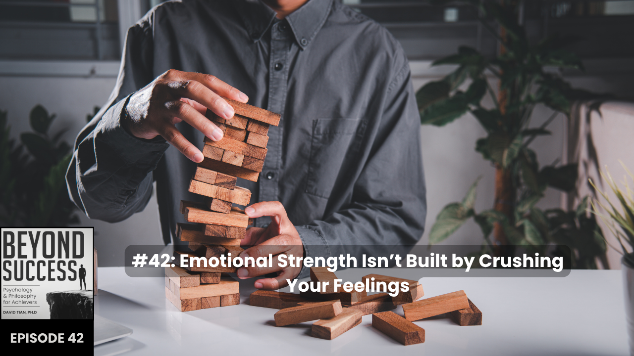 Emotional Strength Isn’t Built by Crushing Your Feelings | (#042 ...
